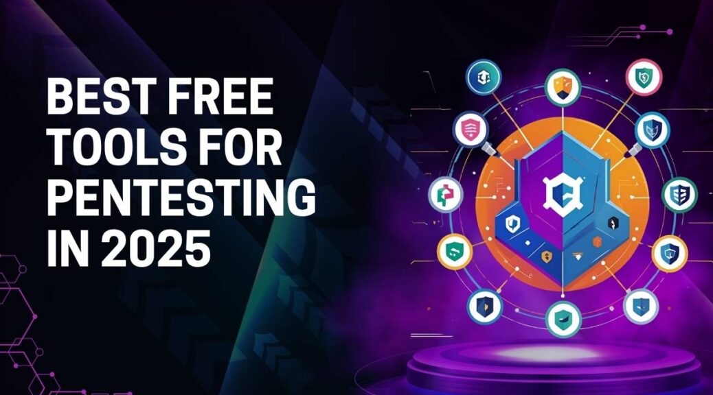 Best Free Pentesting Tools in 2025 – Ultimate Toolkit
